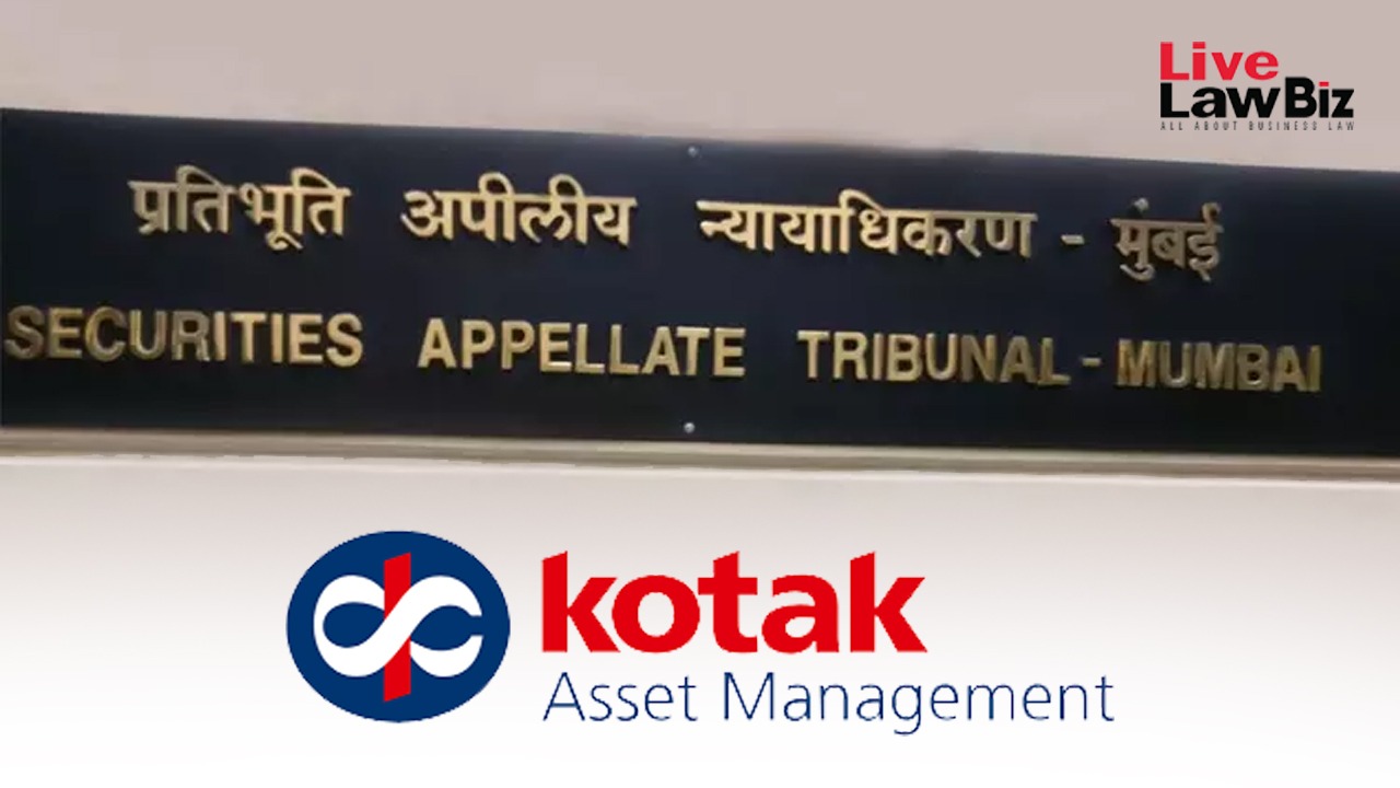 SAT Sets Aside SEBI Disgorgement Order Against Kotak AMC Over Mutual ...